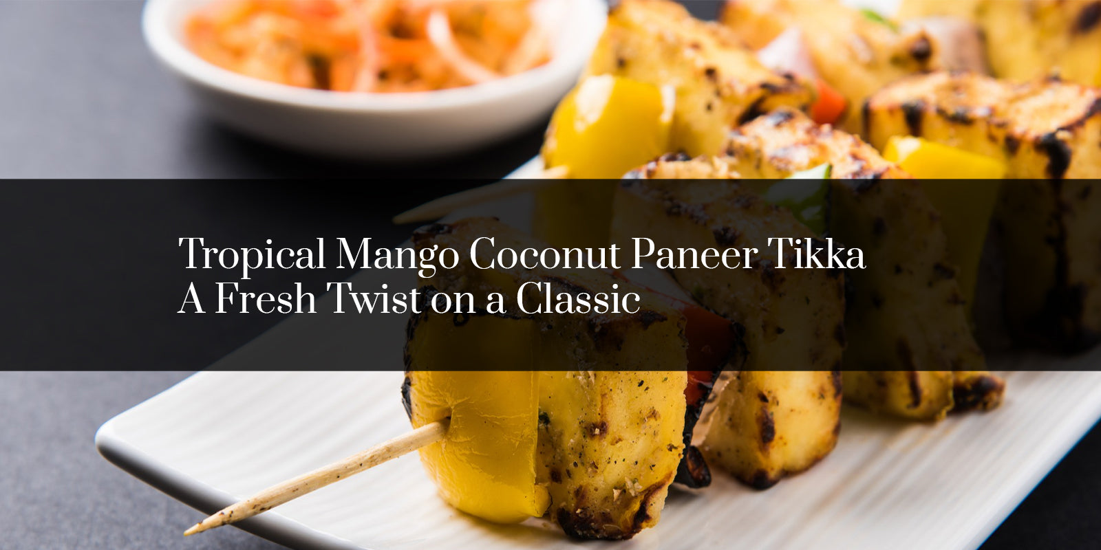 Tropical Mango Coconut Paneer Tikka - A Fresh Classic Twist – Shiva Organic