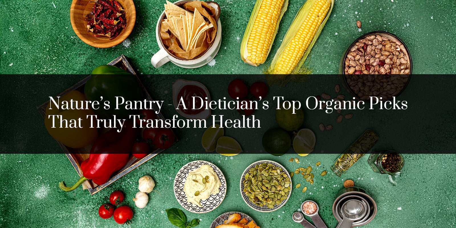NATURE’S PANTRY: A DIETITIAN’S TOP ORGANIC PICKS THAT TRULY TRANSFORM ...
