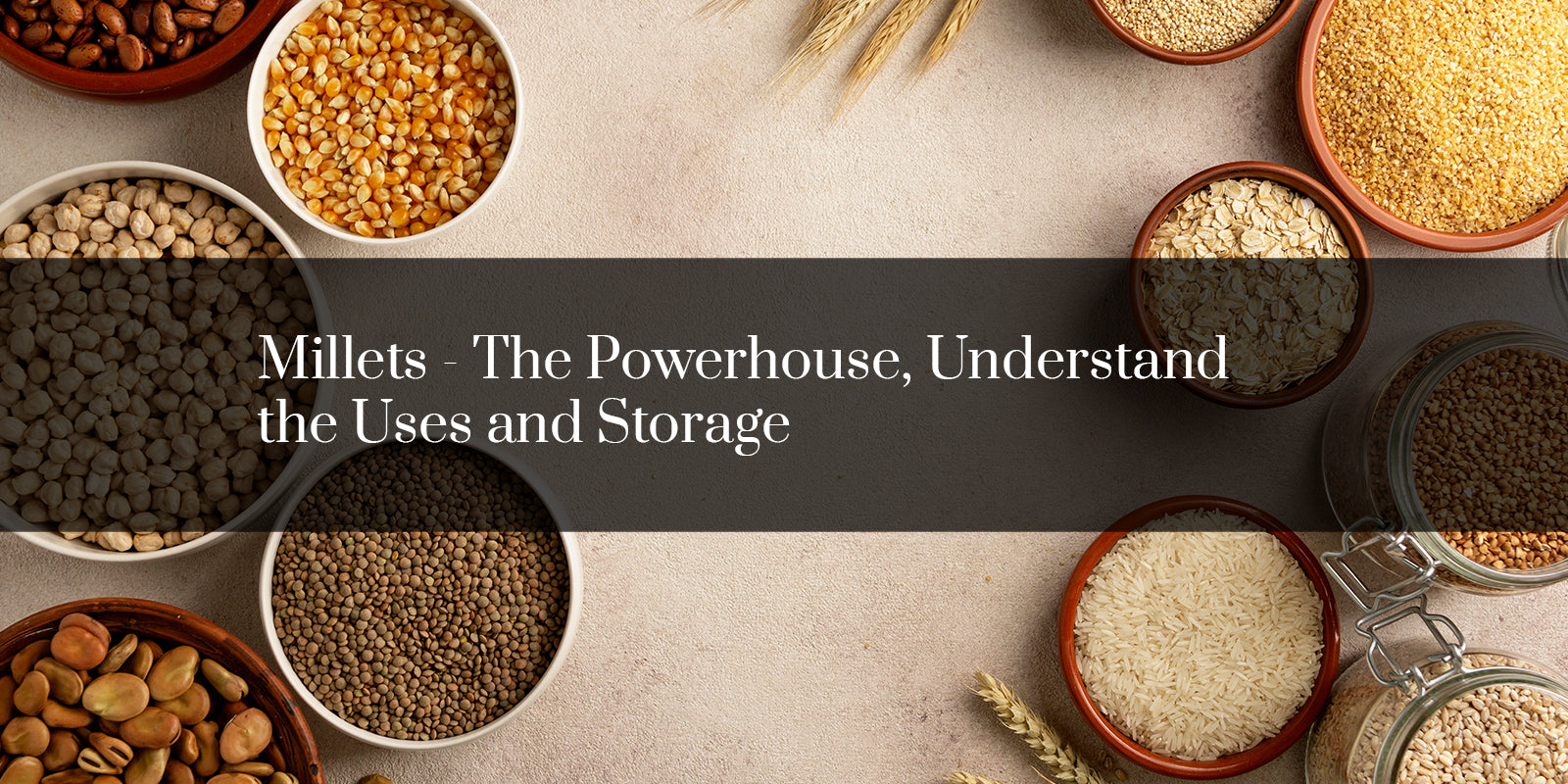 Millets - The Powerhouse, Understand the Uses and Storage – Shiva Organic